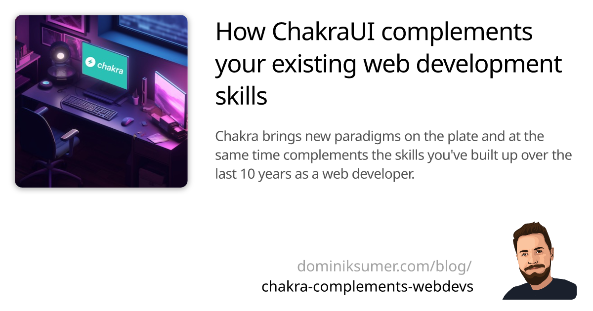 How ChakraUI complements your existing web development skills | Dominik Sumer